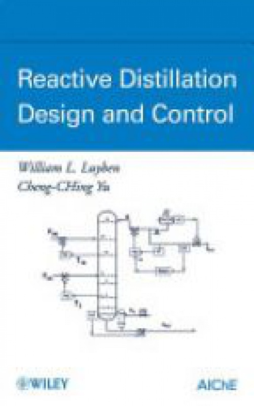 Reactive Distillation Design and Control (9780470226124) : Luyben W ... Reactive Distillation Design and Control (9780470226124) : Luyben W ...